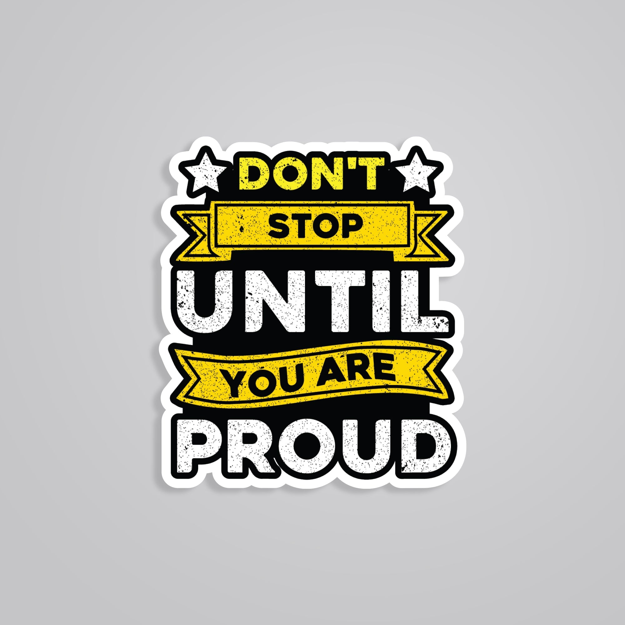 Don’t Stop Until You Are Proud Motivational Sticker - Fuel Your Journey ...