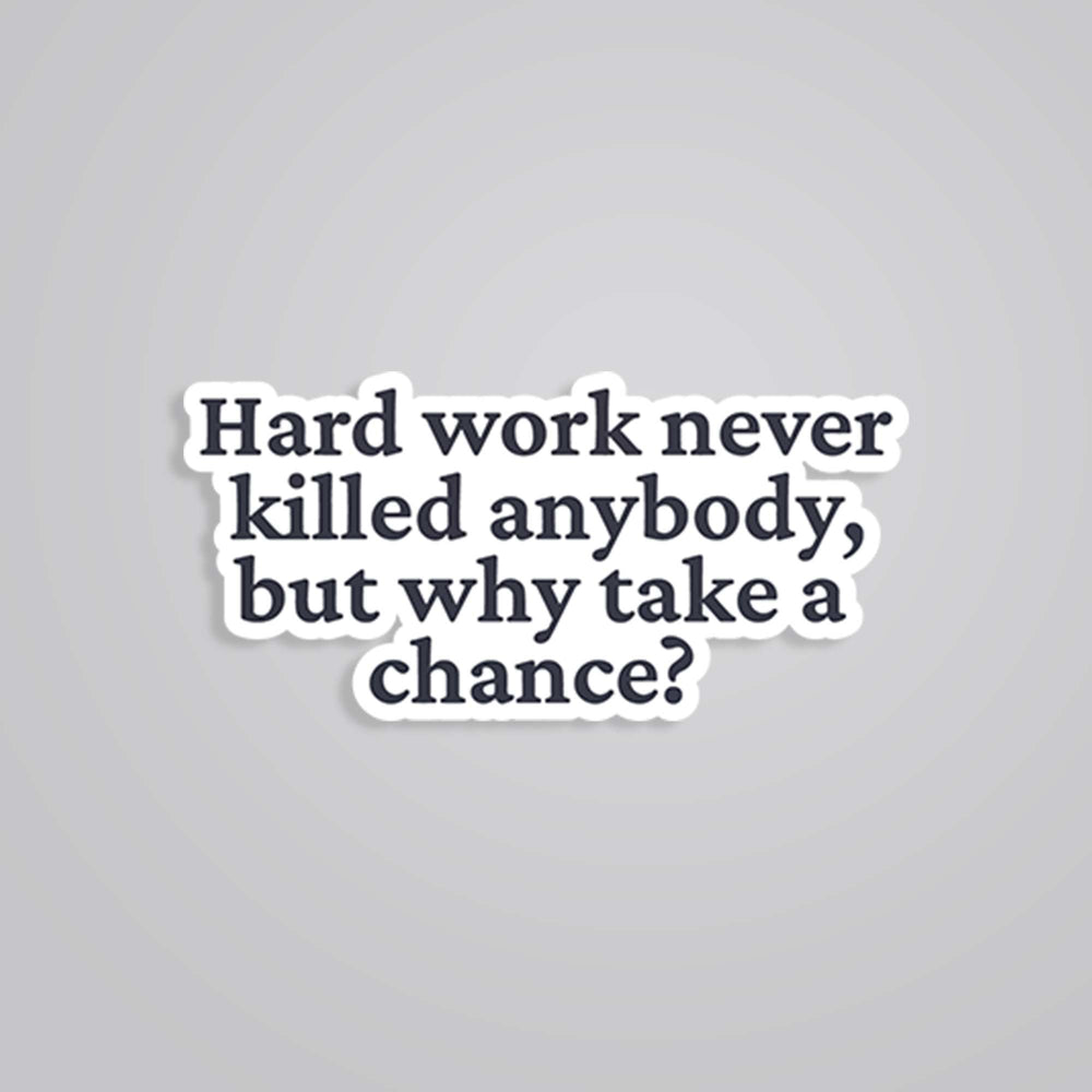 Hard Work Never Killed Anybody Witty Stickers
