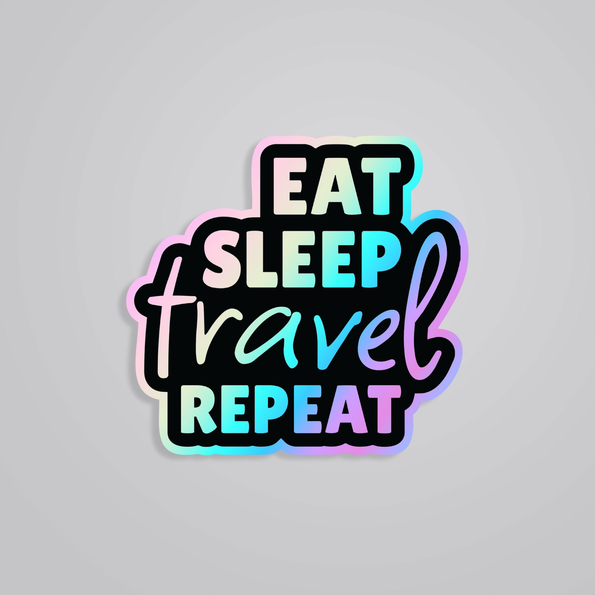 Eat Sleep Travel Repeat: Holographic Stickers for Travelers