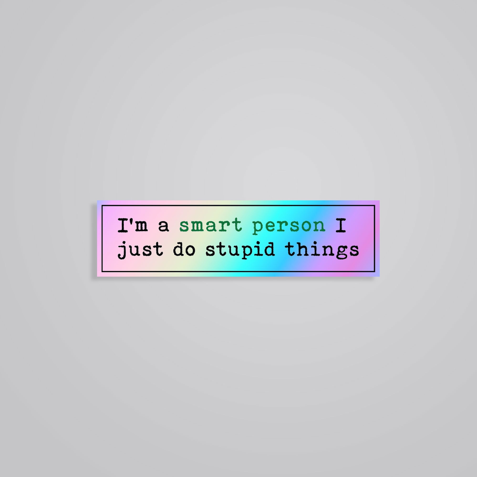 Smart Person, Stupid Things Sticker - Holographic Humor