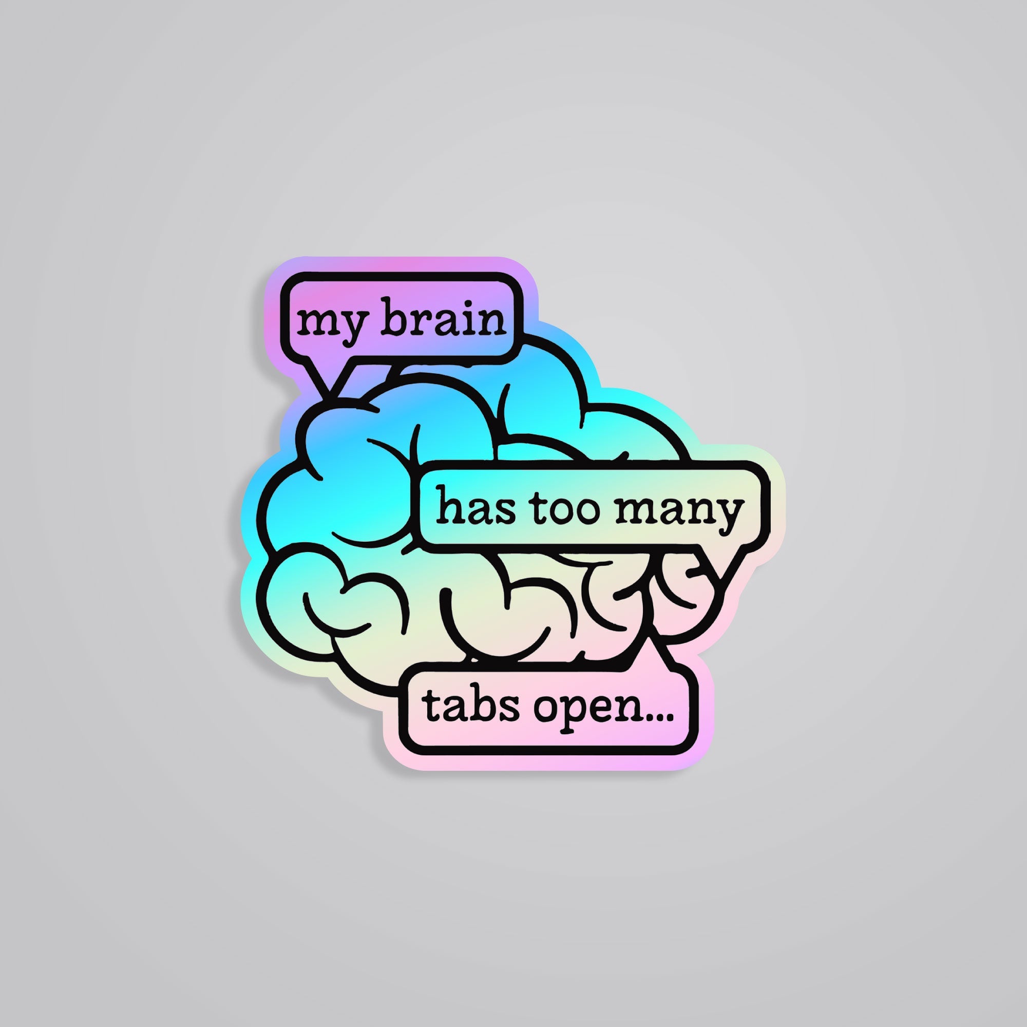 Too Many Tabs Open Holographic Stickers | Relatable Humor