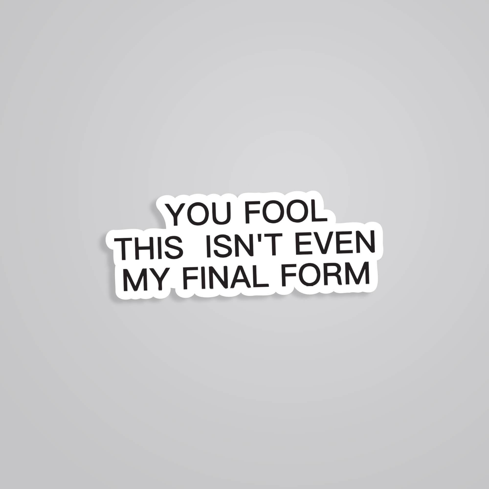 You Fool! Not My Final Form Stickers