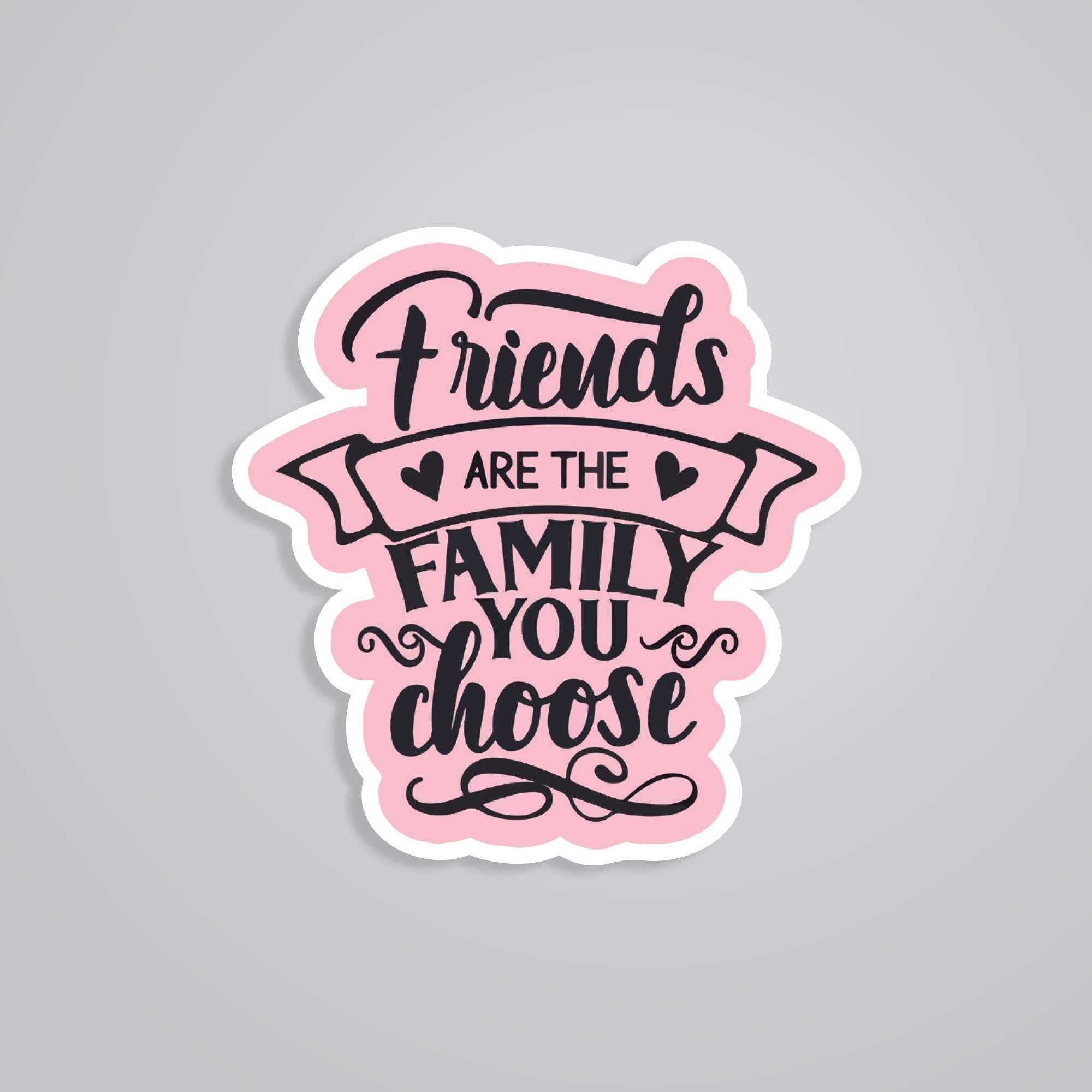 Friends Are Family You Choose Stickers