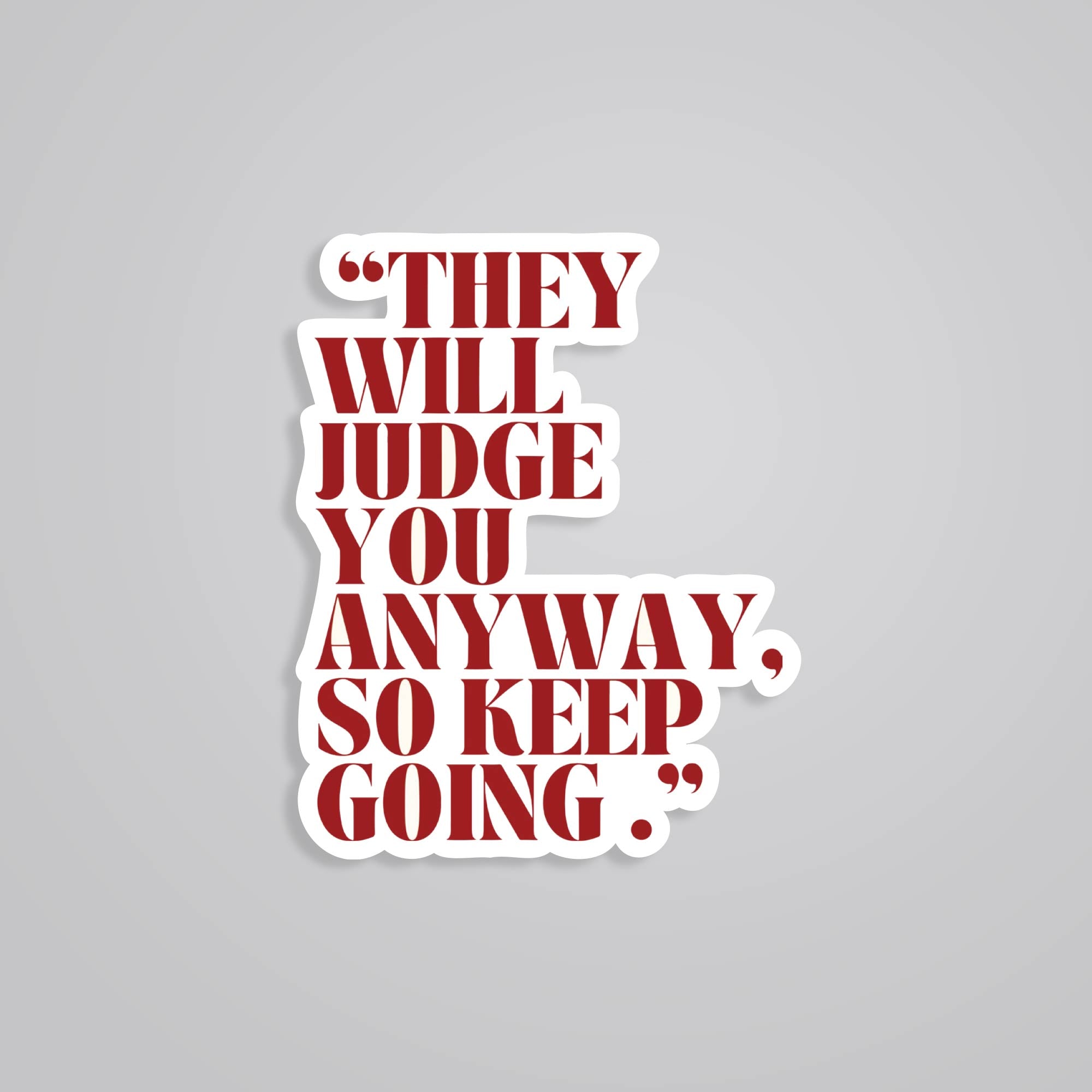 They will judge you anyway Motivational Stickers
