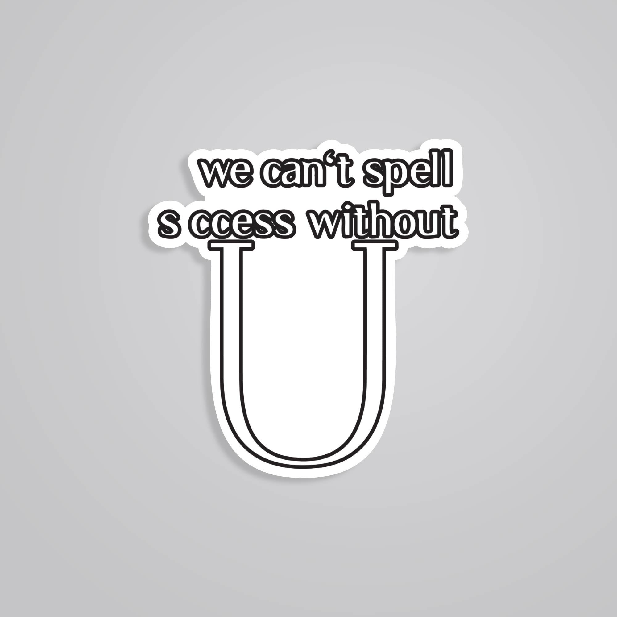 We cant spell s ccess with U Motivational Stickers