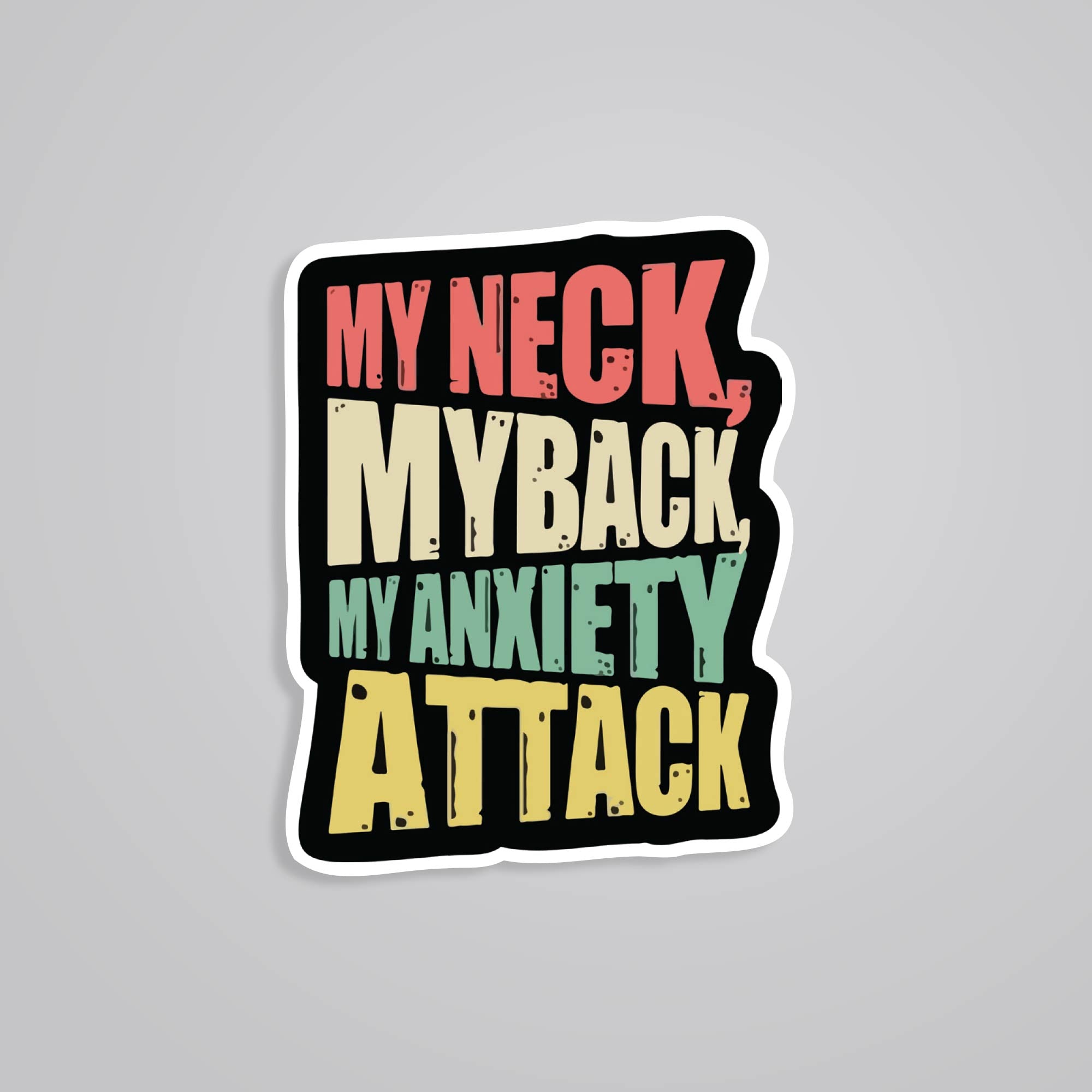 My neck, my back, my anxiety attack Witty Stickers