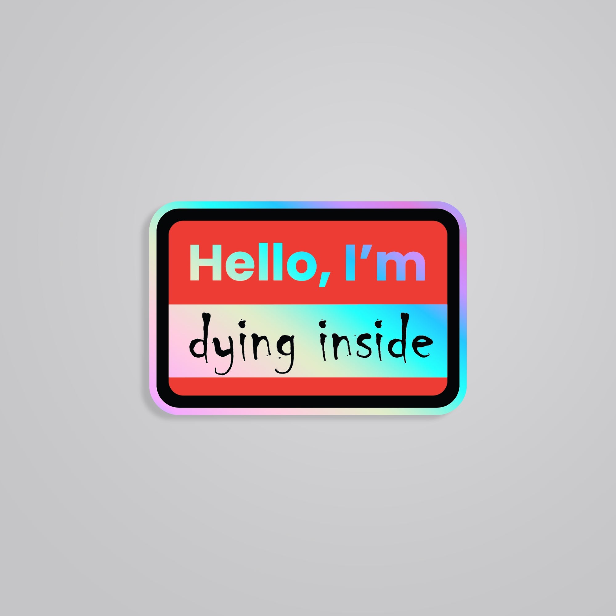 Hello, I'm Dying Inside Holographic Sticker – Wear Your Emotions with a ...
