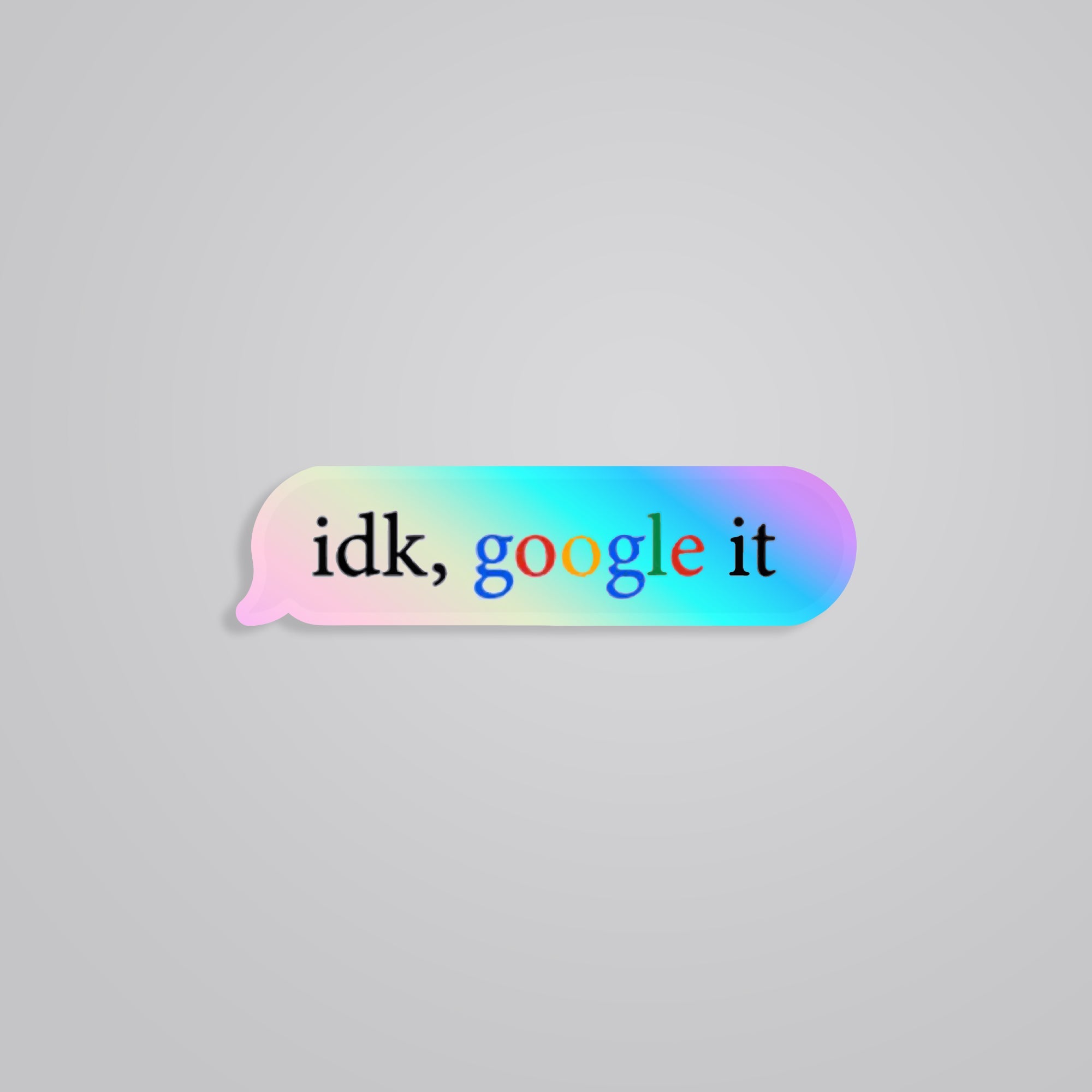 IDK Google It Holographic Sticker – Navigate Life with Sass and Style
