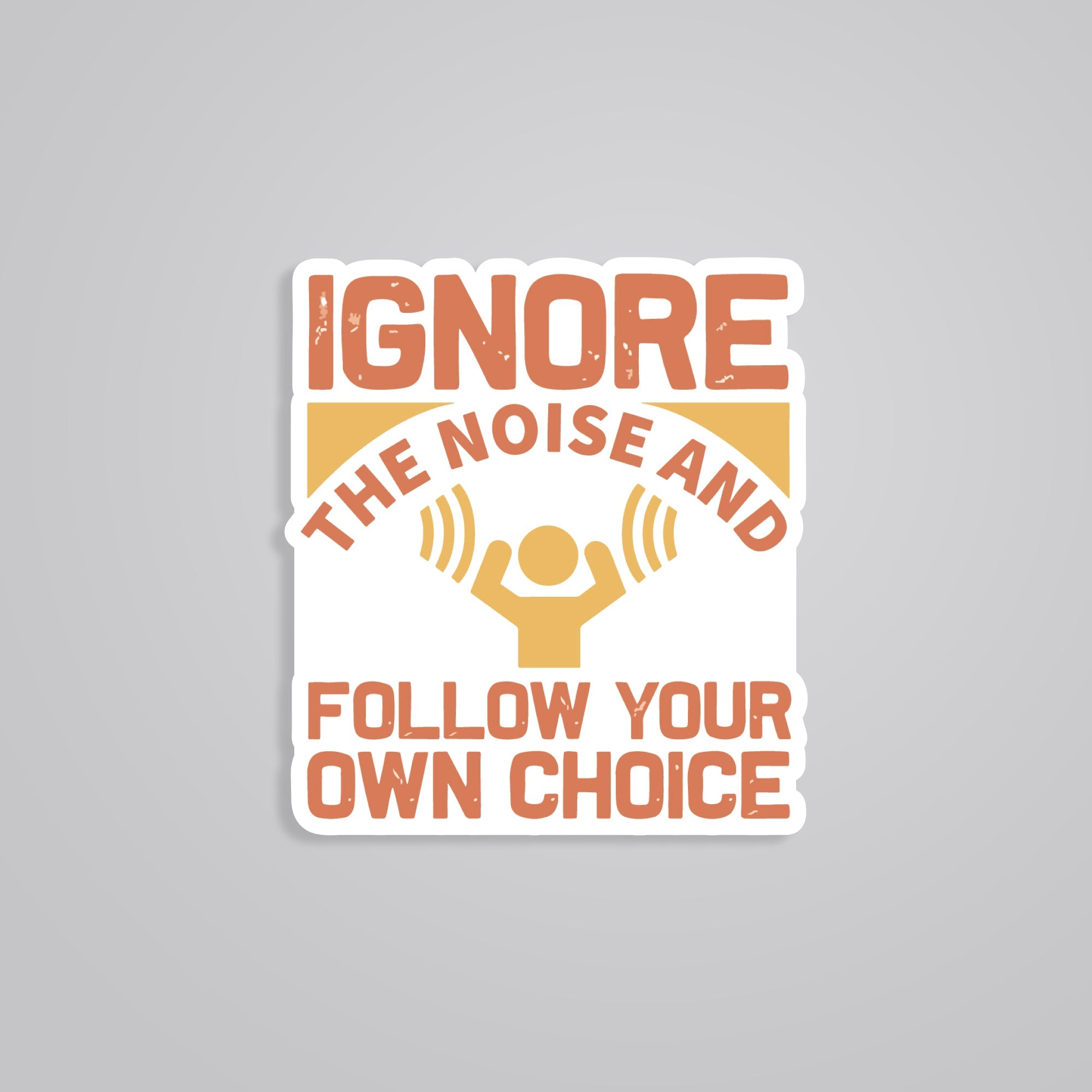Ignore the Noise Motivational Sticker - Follow Your Own Choice with ...