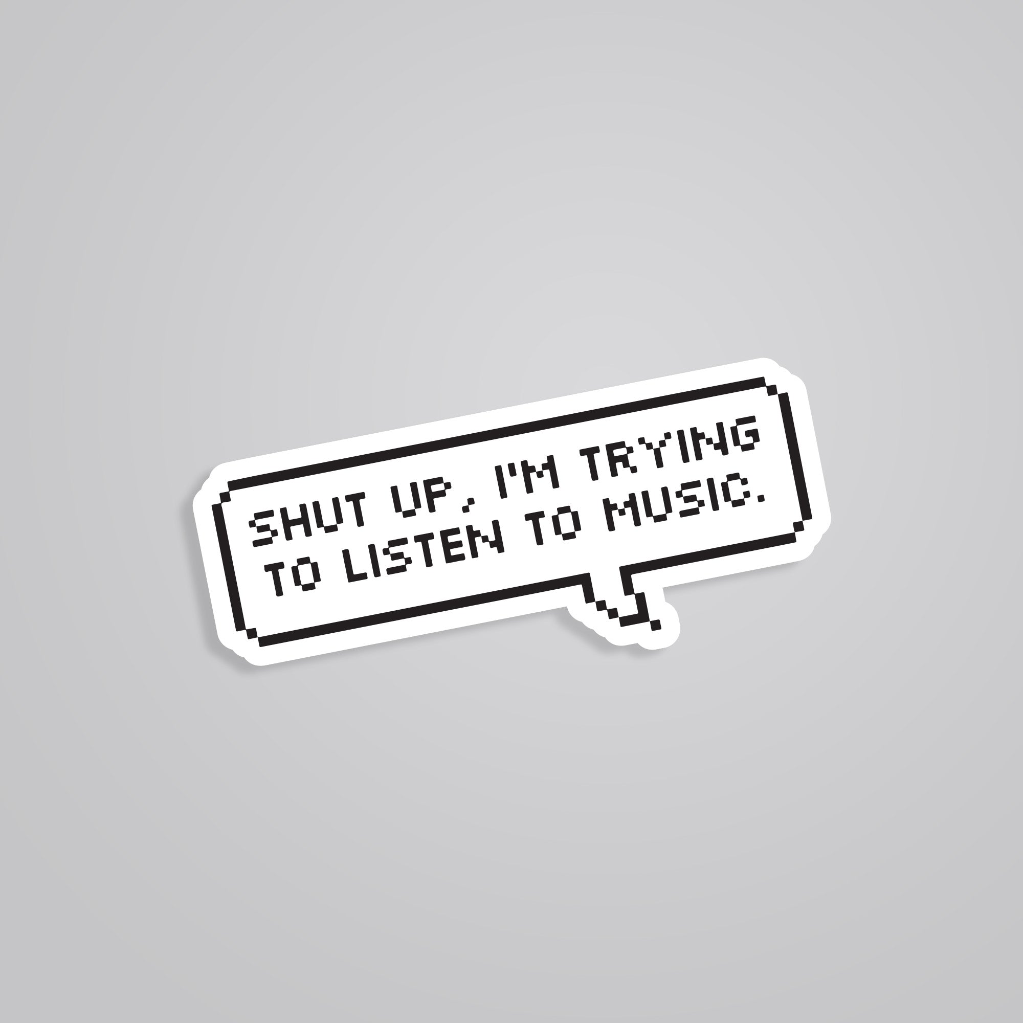 Witty 'Shut up, I'm trying to listen to music' Stickers - Make Your ...