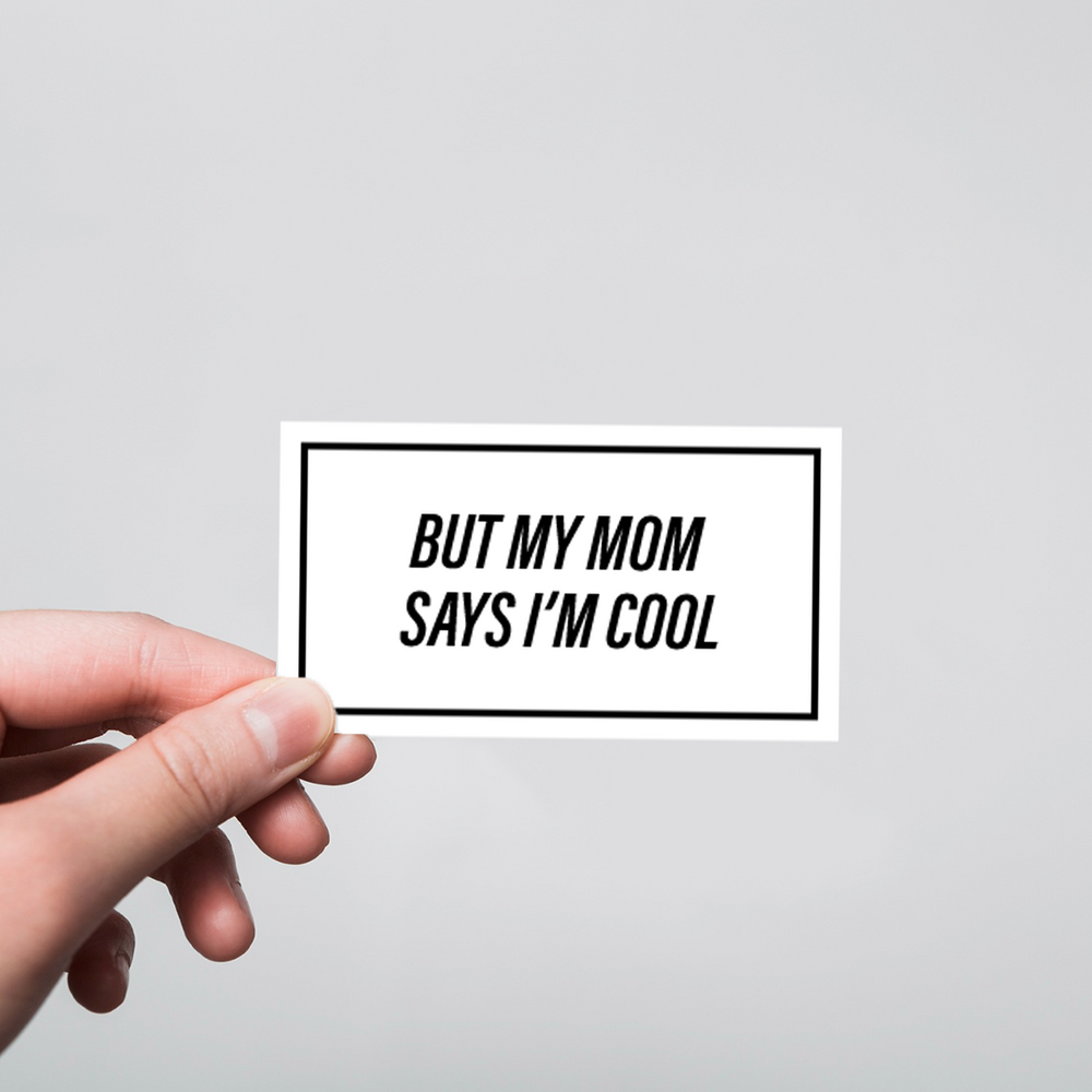 But My Mom Says I'm Cool Stickers - Wear Your Mom's Approval with ...