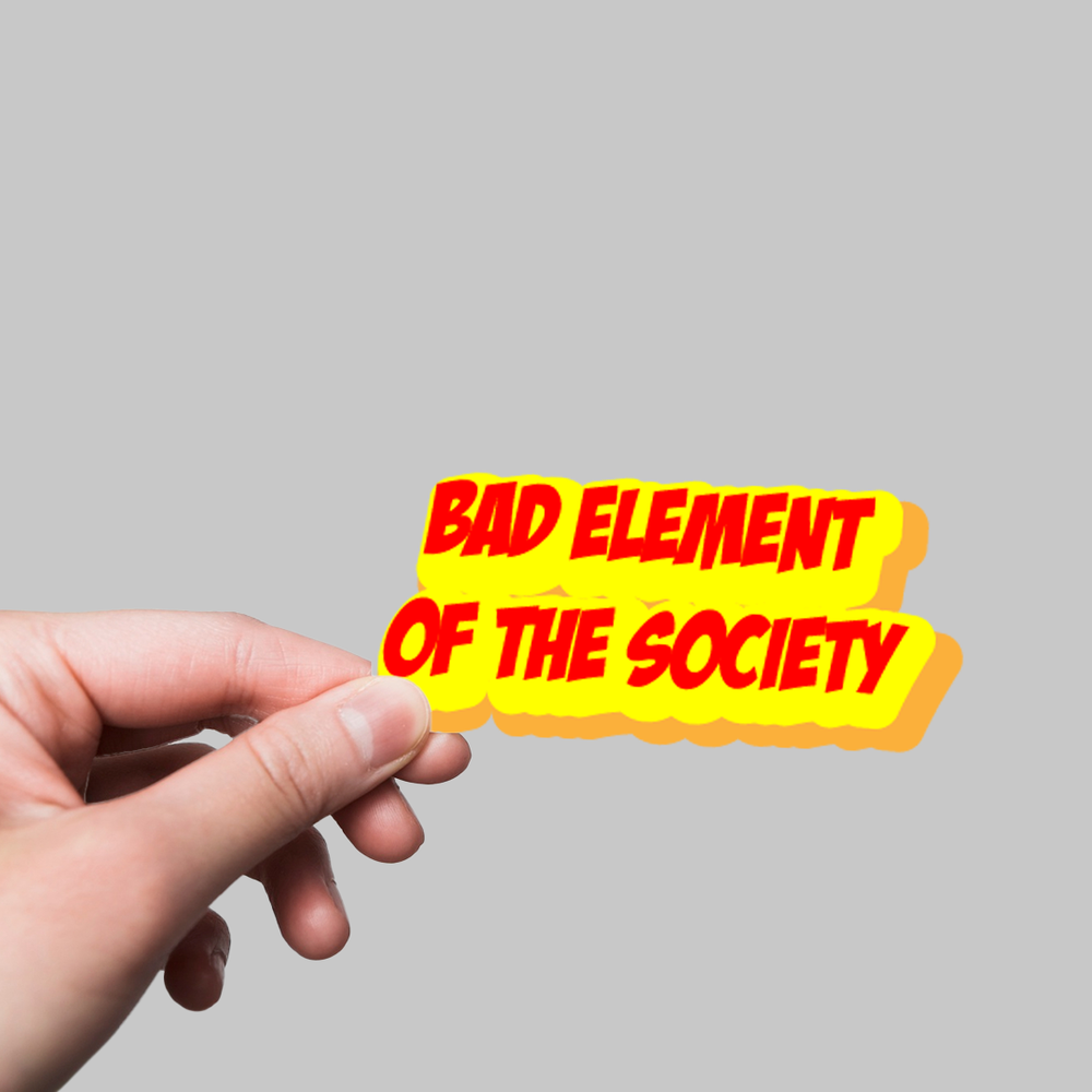 Bad Element of the Society Stickers - Spreading Social Awareness with ...